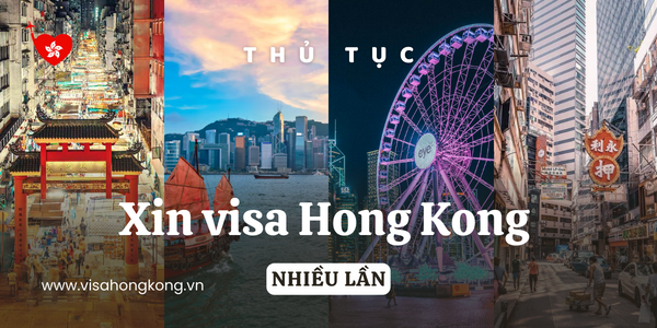 Hướng dẫn thủ tục xin visa Hong Kong nhiều lần | visahongkong.vn